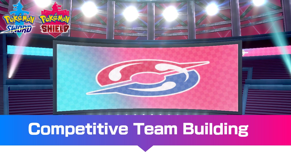 Competitive Team Building | Pokemon Sword and Shield｜Game8