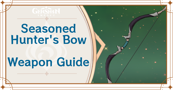 Seasoned Hunter's Bow Stats, Skill, and How to Get | Genshin Impact｜Game8