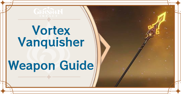 Vortex Vanquisher Stats, Skill, and How to Get | Genshin Impact｜Game8