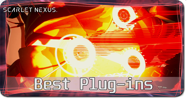 Best Plug-ins | Scarlet Nexus｜Game8