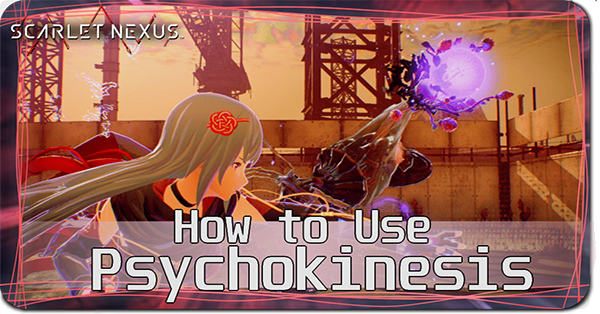 How to Use Psychokinesis | Scarlet Nexus｜Game8