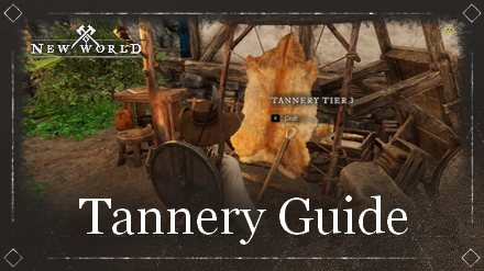 Tannery Guide: Crafting Recipes and Skills | New World｜Game8