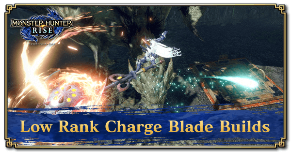 Low Rank Charge Blade Builds | Monster Hunter Rise | MHR (MH Rise)｜Game8
