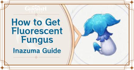 How to Get Fluorescent Fungus and Effects | Fluorescent Fungus Locations | Genshin Impact｜Game8