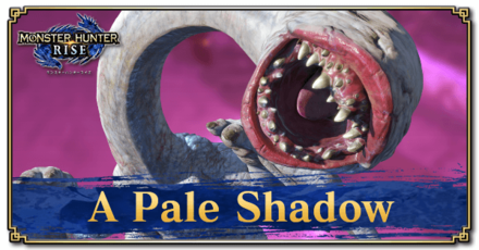 A Pale Shadow Quest and Rewards | Monster Hunter Rise | MHR (MH Rise)｜Game8