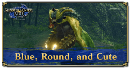 Blue, Round, and Cute Quest and Rewards | Monster Hunter Rise | MHR (MH ...