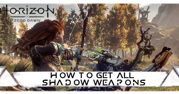 How to Get All Shadow Weapons | Horizon Zero Dawn｜Game8