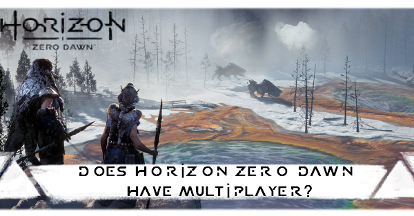 Does Horizon Zero Dawn Have Multiplayer? | Horizon Zero Dawn｜Game8