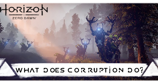 What Does Corruption Do? | Horizon Zero Dawn｜Game8
