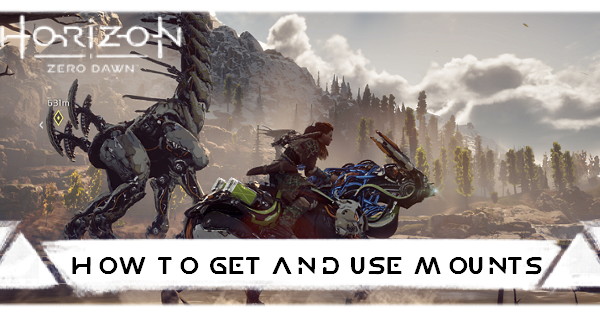 How to Get and Use Mounts | Horizon Zero Dawn｜Game8