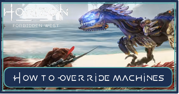 How to Override Machines | Horizon Forbidden West (HFW)｜Game8