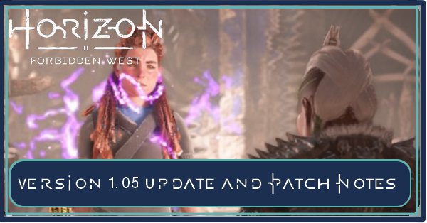 Version 1.05 Update and Patch Notes | Horizon Forbidden West (HFW)｜Game8