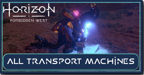 All Transport Machines | Horizon Forbidden West (HFW)｜Game8