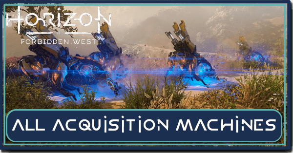 All Acquisition Machines | Horizon Forbidden West (HFW)｜Game8
