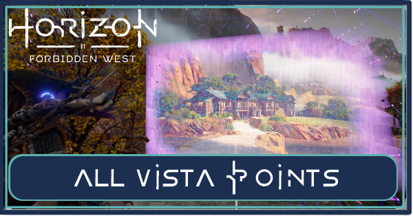 All Vista Point Locations | Horizon Forbidden West (HFW)｜Game8