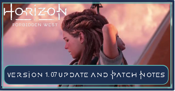 Version 1.07 Update and Patch Notes | Horizon Forbidden West (HFW)｜Game8