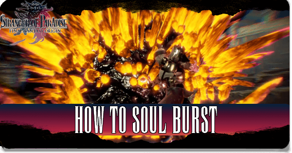 How to Soul Burst | Stranger of Paradise: Final Fantasy Origin｜Game8