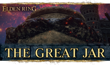 The Great Jar Questline and Location | Elden Ring｜Game8