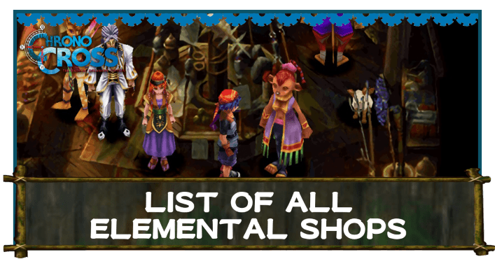List of All Element Shops | Chrono Cross Remaster: Radical Dreamers｜Game8