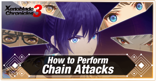 Chain Attack Guide: How to Do a Chain Attack | Xenoblade Chronicles 3｜Game8
