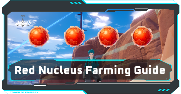 Red Nucleus Farming Guide | Tower of Fantasy｜Game8