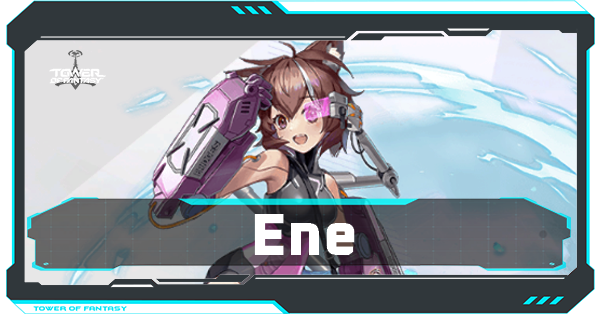Ene Best Builds and Team Comps | Tower of Fantasy｜Game8