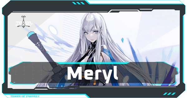 Meryl Best Builds and Team Comps | Tower of Fantasy｜Game8