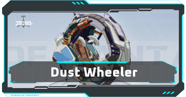 How to Get Dust Wheeler | Tower of Fantasy｜Game8