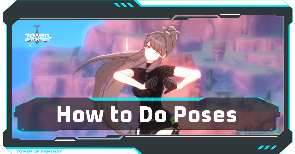 How to Do Poses and Gestures with Your Character | Tower of Fantasy｜Game8