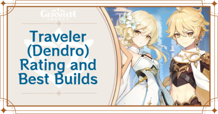Dendro Traveler Rating and Best Builds | Genshin Impact｜Game8