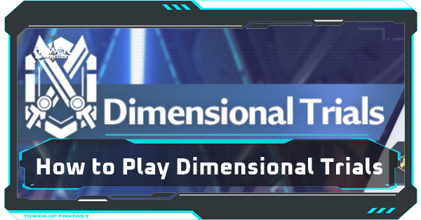 Dimensional Trials: How to Play and Rewards | Tower of Fantasy｜Game8