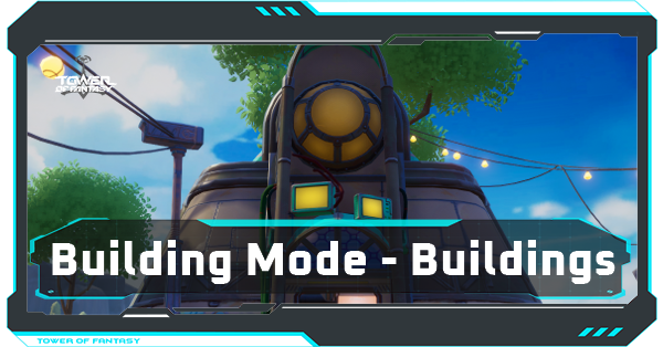 Building Mode - Buildings | Tower of Fantasy｜Game8