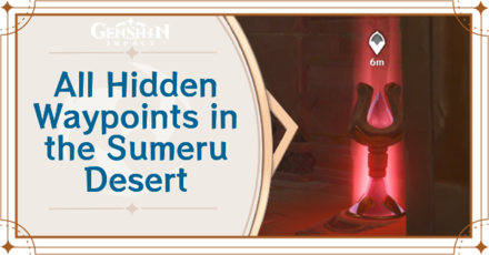 All Sumeru Desert Hidden Waypoints and How to Unlock | Genshin Impact｜Game8