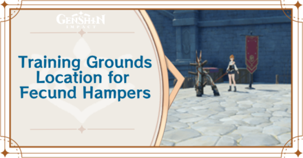 Training Grounds Location for Fecund Blessing Hamper | Genshin Impact｜Game8