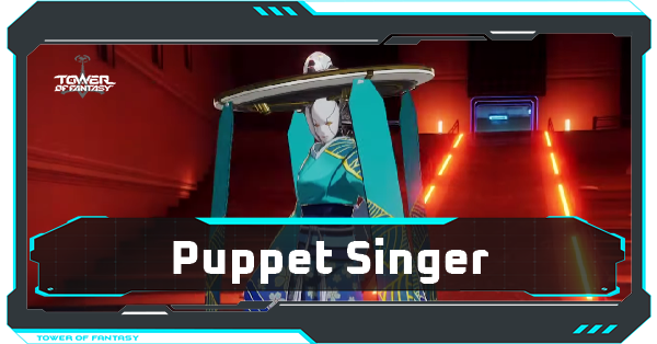 Puppet Singer Guide: Location and How to Beat | Tower of Fantasy｜Game8