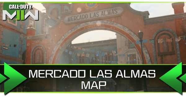Mercado Las Almas Map Guide | Modern Warfare 2 (MW2)｜Game8