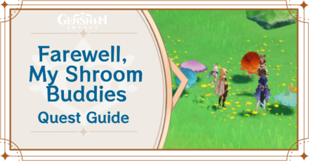 Farewell, My Shroom Buddies Quest Guide | Fabulous Fungus Frenzy Act 6 | Genshin Impact｜Game8