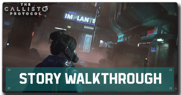 Story Walkthrough and List of Chapters | The Callisto Protocol｜Game8