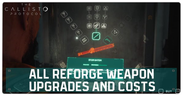 All Reforge Weapon Upgrades and Costs | The Callisto Protocol｜Game8