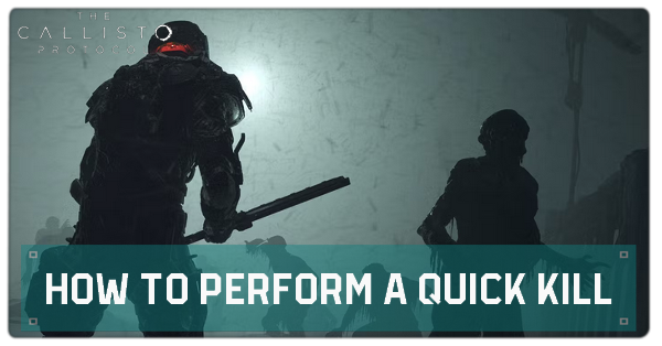 How to Perform a Quick Kill | The Callisto Protocol｜Game8