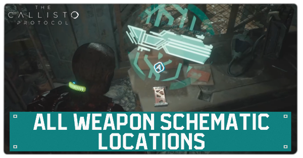 All Weapon Schematic Locations | The Callisto Protocol｜Game8