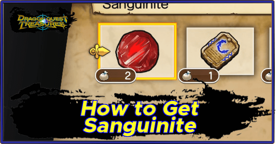 How to Get Sanguinite | Dragon Quest Treasures｜Game8