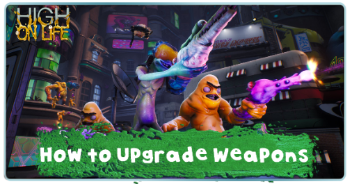 How to Upgrade Weapons | High on Life｜Game8