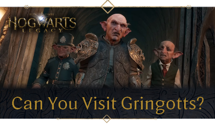 Can You Visit Gringotts? | Hogwarts Legacy｜Game8