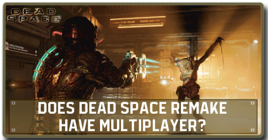 Does Dead Space Remake Have Multiplayer? | Dead Space Remake (2023)｜Game8