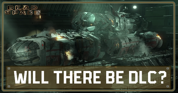 Will There Be DLC? | Dead Space Remake (2023)｜Game8