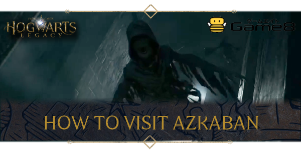 How to Visit Azkaban | Hogwarts Legacy｜Game8