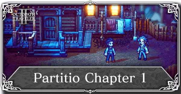 Partitio Chapter 1 Walkthrough | Octopath Traveler 2 (Octopath 2)｜Game8