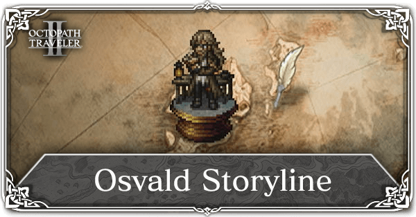 Osvald's Storyline | Octopath Traveler 2 (Octopath 2)｜Game8