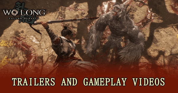 Trailers and Gameplay Videos | Wo Long: Fallen Dynasty｜Game8